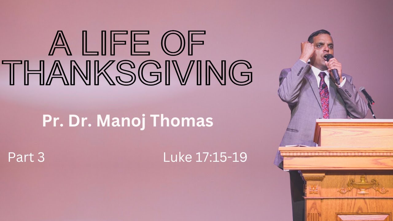 A Life of Thanksgiving Part 3 | Pr. Dr. Manoj Thomas - YouTube