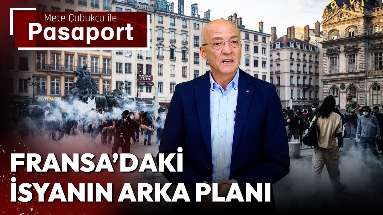 Fransa'daki isyanın arka planı (Mete Çubukçu ile Pasaport 7 Temmuz 2023 ...