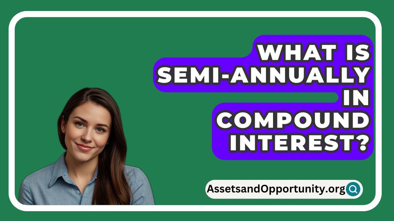What Is Semi-Annually In Compound Interest? - AssetsandOpportunity.org ...