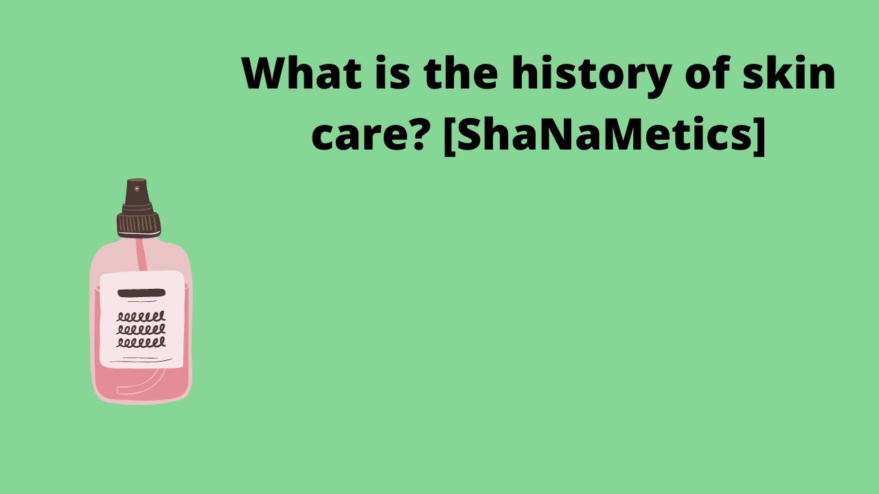 What is the history of skin care ? [ShaNaMetics] - YouTube