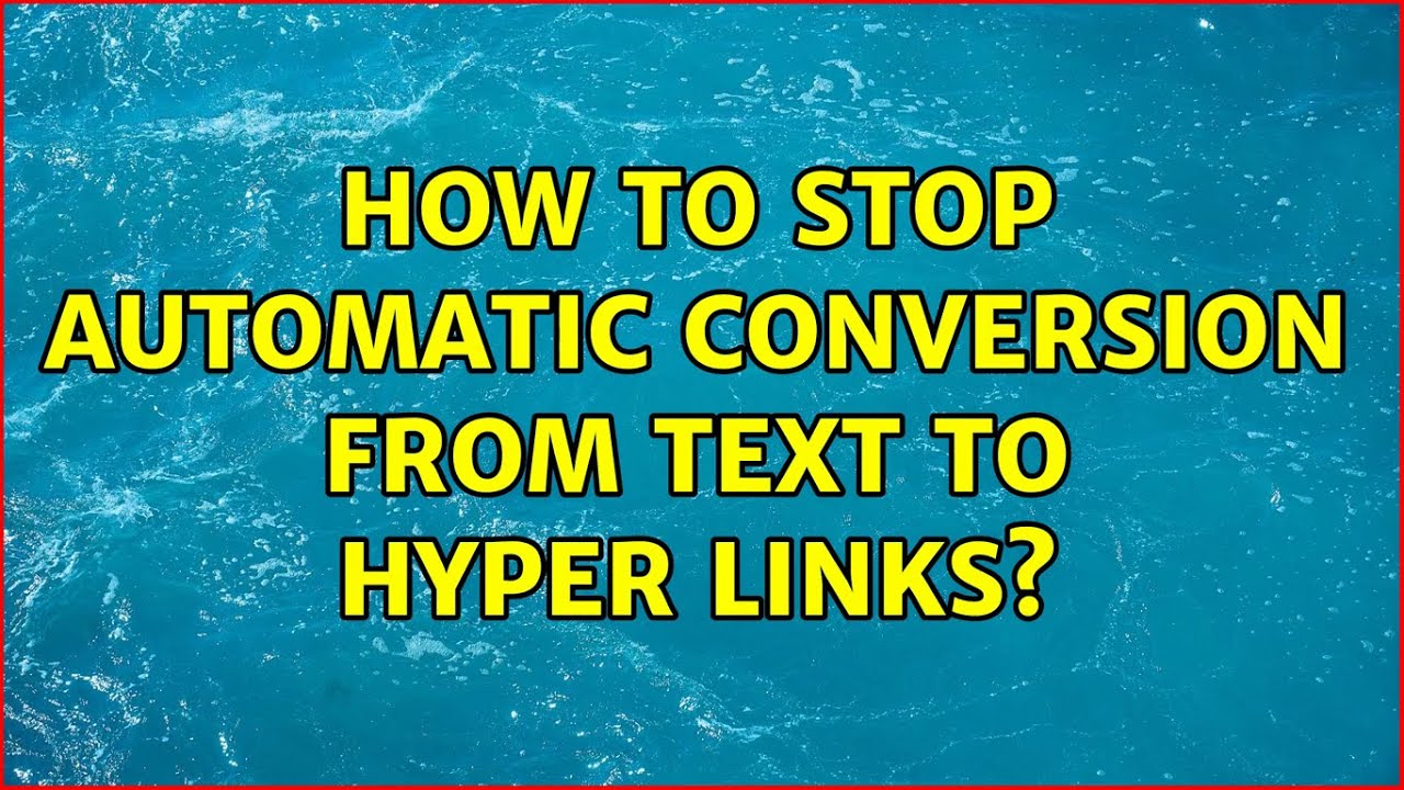 How To Stop Automatic Conversion From Text To Hyper Links 3 Solutions How To Stop Automatic Conversion From Text To Hyper Links 3 Solutions
