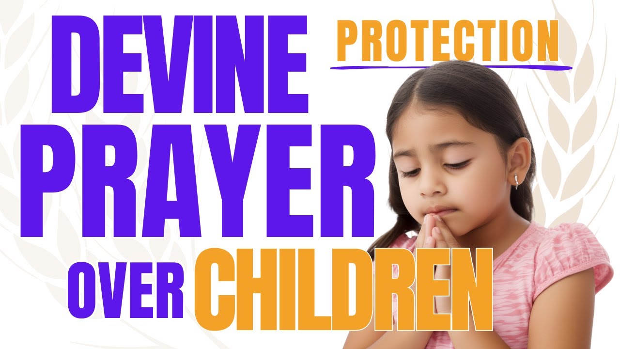 DEVINE PROTECTION PRAYER OVER CHILDREN - YouTube