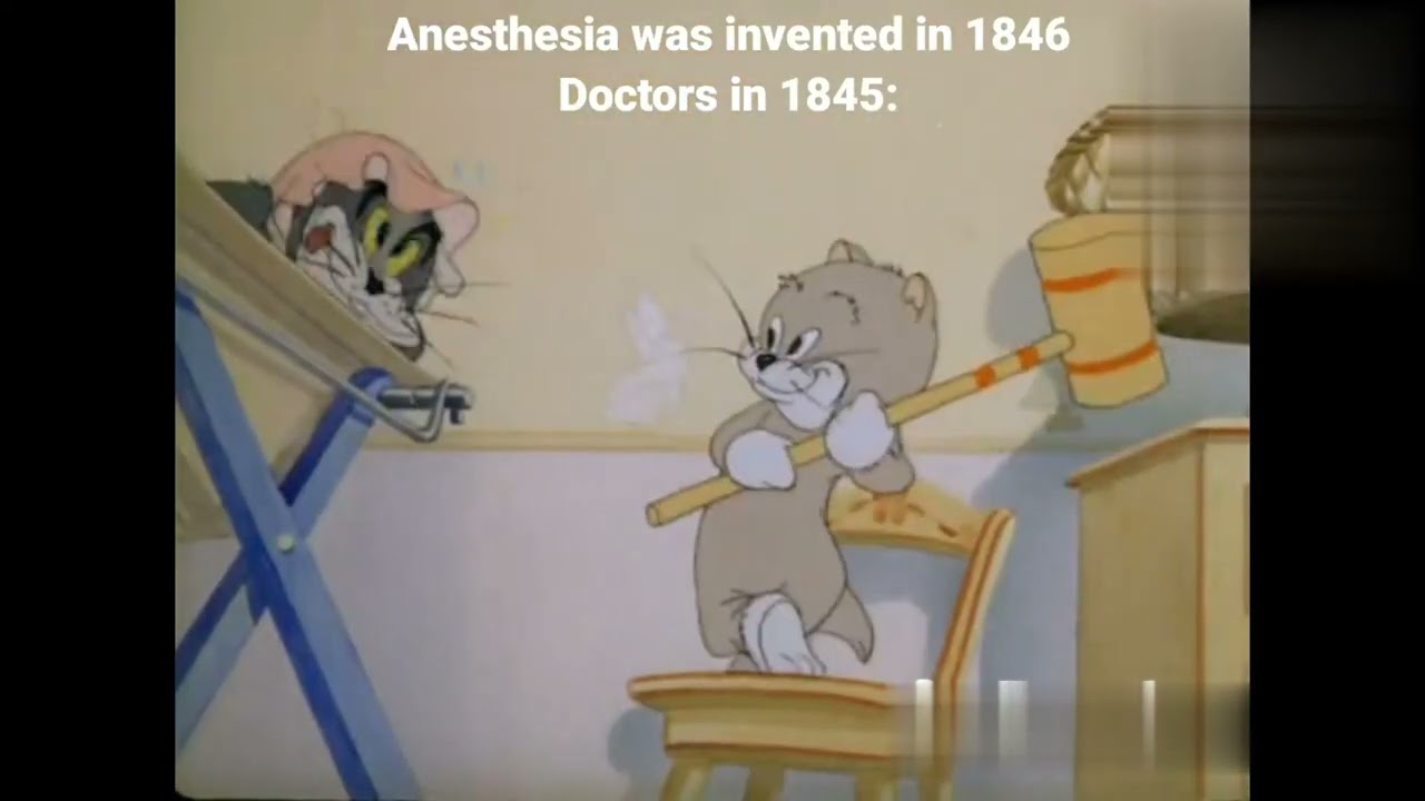 Anesthesia was invented in 1846 Doctors in 1845 #tomandjerry #memes # ...
