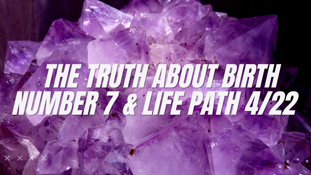 The Truth About Birth Number 7 & Life path 4/22 - YouTube
