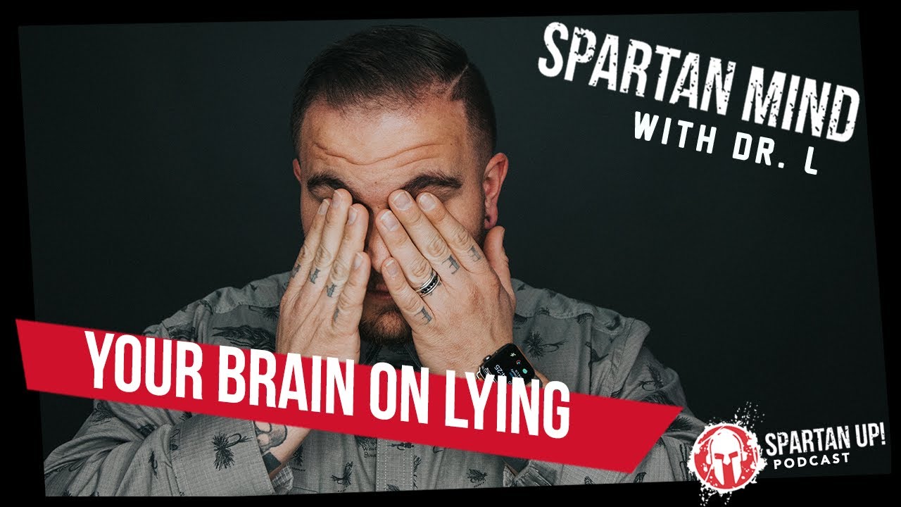 Your Brain on LYING // SPARTAN MIND 040 - YouTube