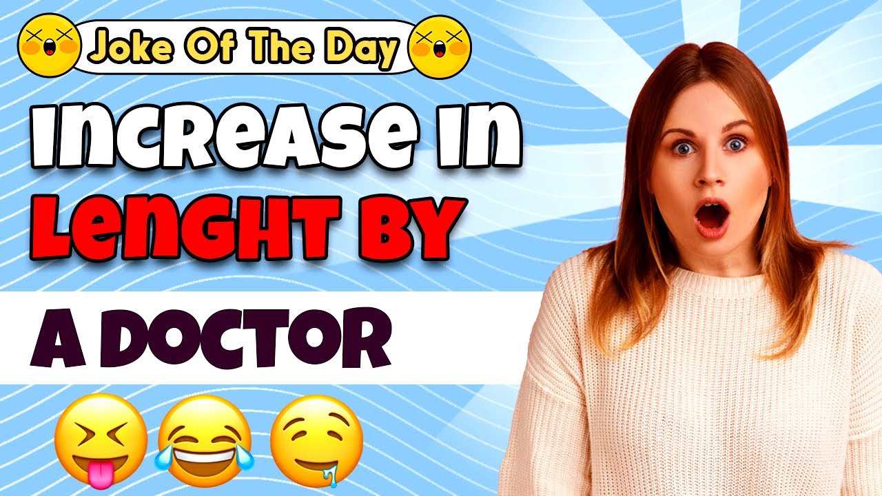 Dirty Joke Increase in length by a doctor Jokes Today - YouTube