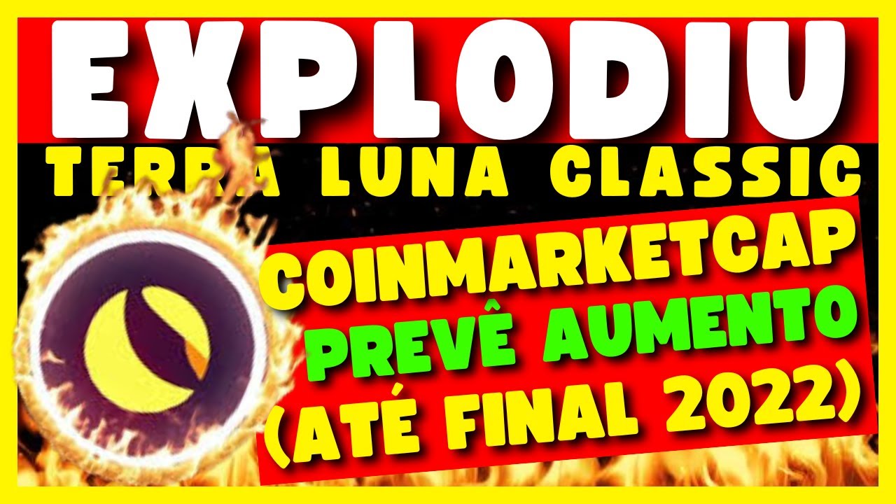 TERRA LUNA CLASSIC - COINMARKETCAP PREVISÃO AUMENTO ATÉ FINAL DE 2022 ...