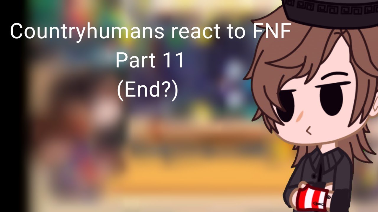 Countryhumans react to FNF ||Part 11 (End?) || - YouTube