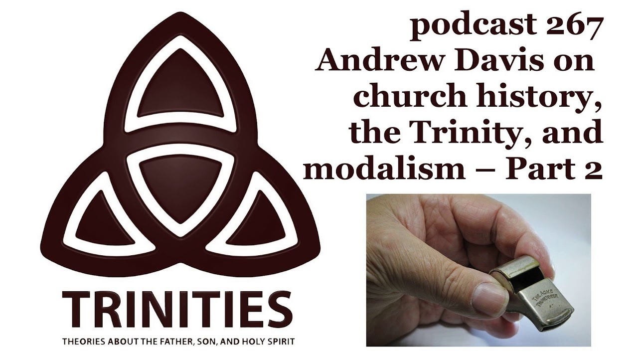 trinities 267 - Andrew Davis on church history, the Trinity, and ...
