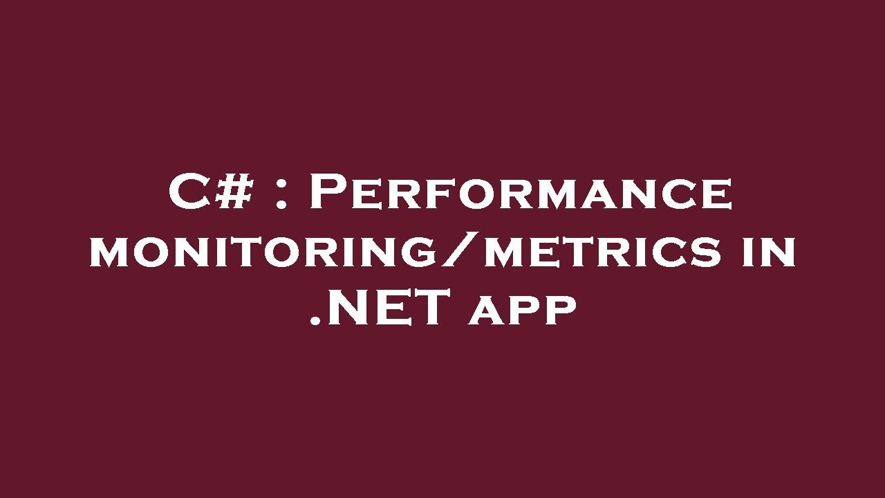 C# : Performance monitoring/metrics in .NET app - YouTube