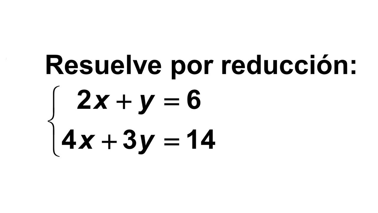 Sistemas De Ecuaciones Reducci n 2x y 6 4x 3y 14 YouTube