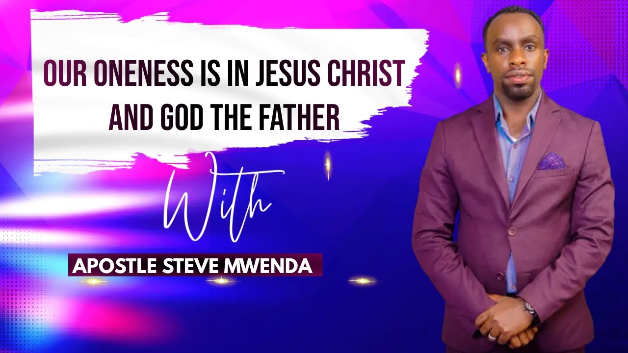 Our Oneness is in Jesus Christ and God the Father With Apostle Steve ...