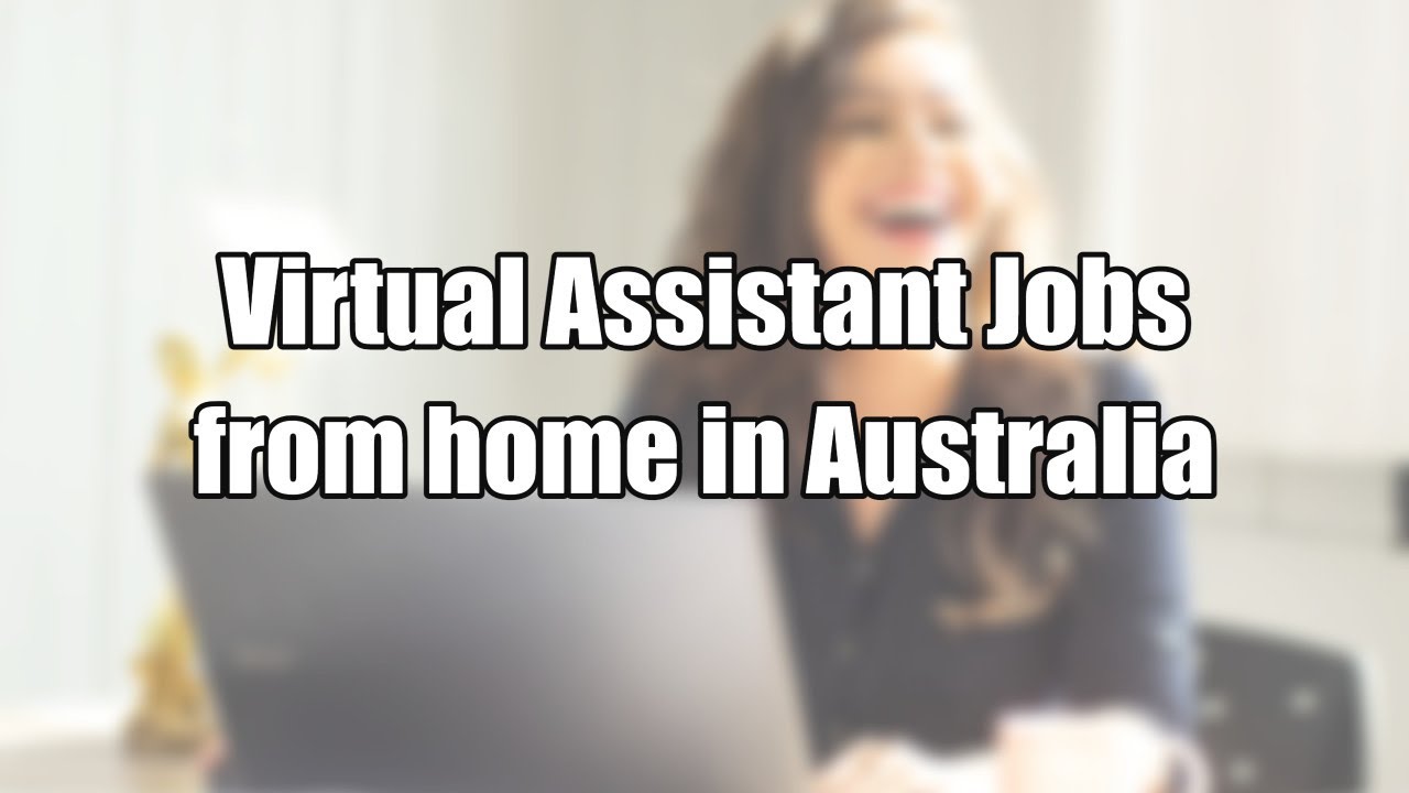 Virtual Assistant jobs from home in Australia - YouTube