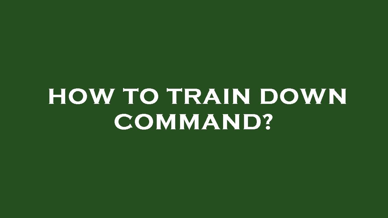 How to train down command? - YouTube