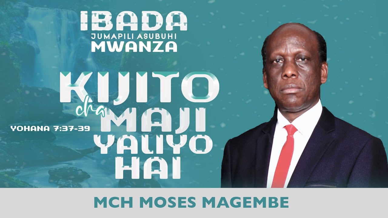 Mch Moses Magembe - KIJITO CHA MAJI YALIYO HAI | IBADA JUMAPILI ASUBUHI ...