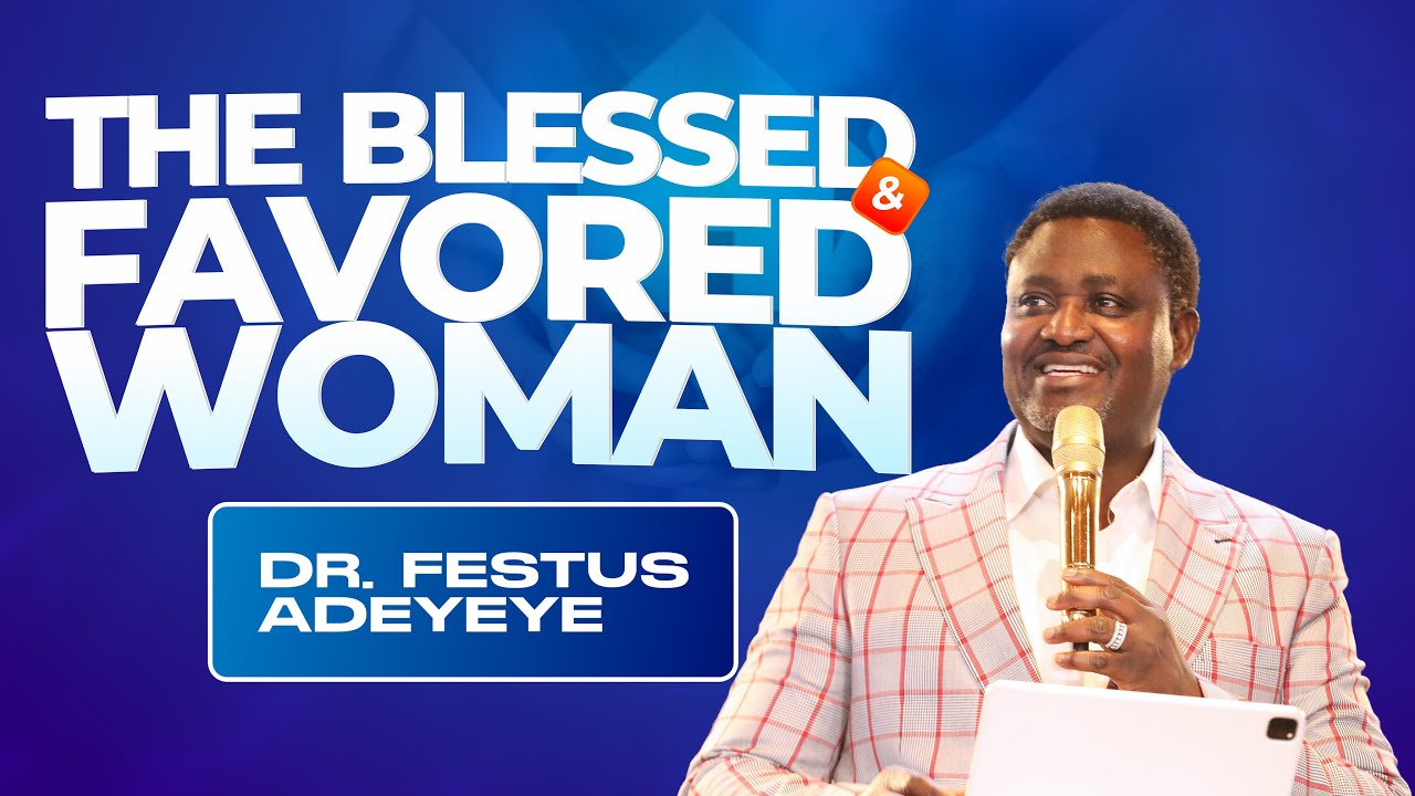 The Blessed & Favored Woman // Dr. Festus Adeyeye // ALCC Winners House ...