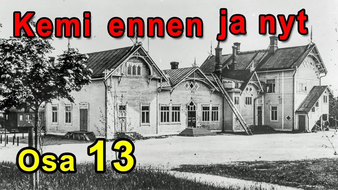 Kemi - Vanhoja kuvia ennen ja nyt. Osa 13 / Old pictures Before and Now. Part 13. - YouTube
