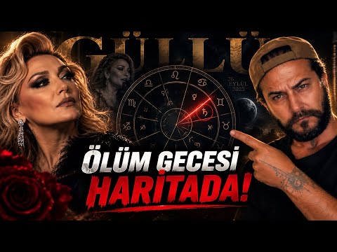 Güllü’nün Ölüm Gecesi Doğum Haritasında Nasıl Çıktı?