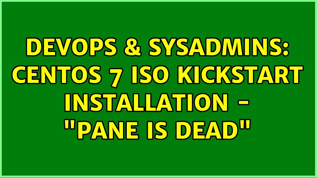 DevOps & SysAdmins: CentOS 7 ISO Kickstart Installation - "Pane is dead" (2 Solutions!!) - YouTube
