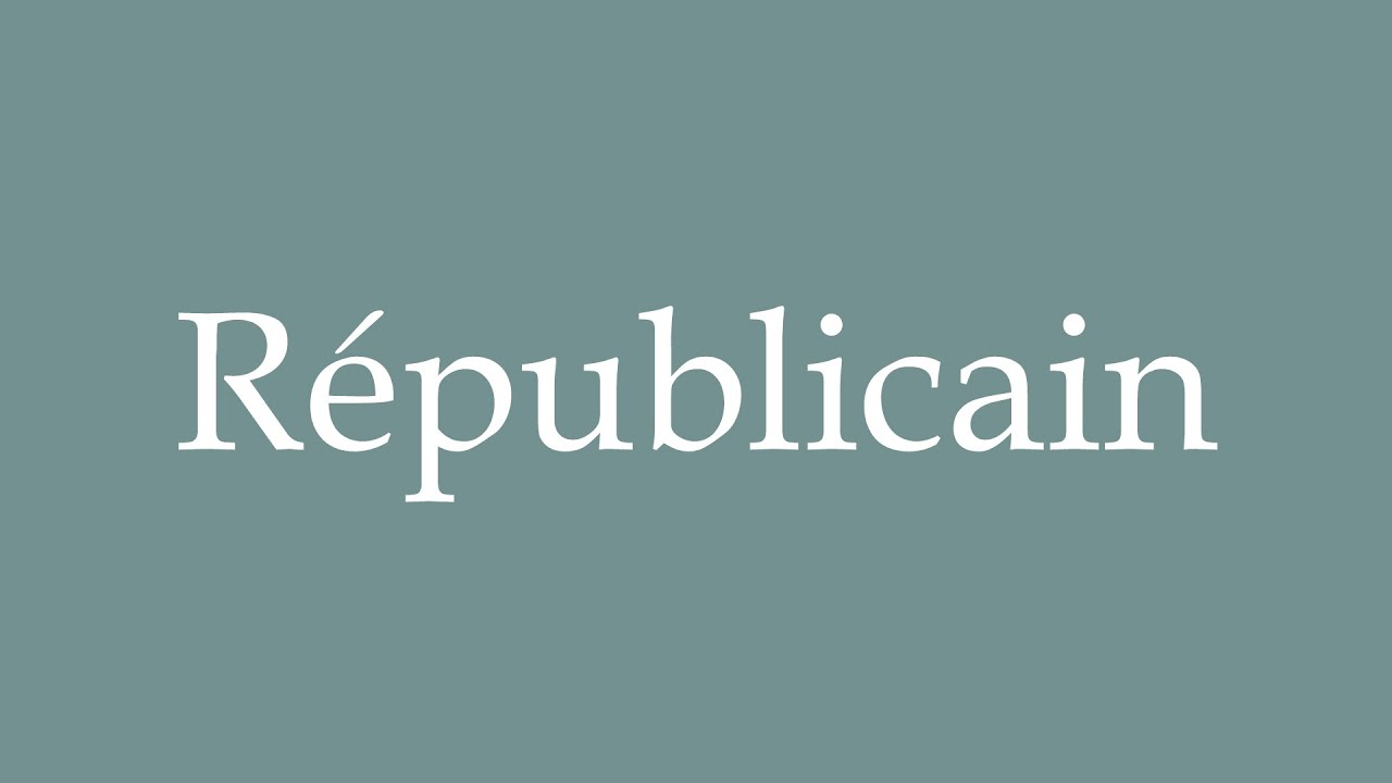 How to Pronounce ''Républicain'' (Republican) Correctly in French - YouTube