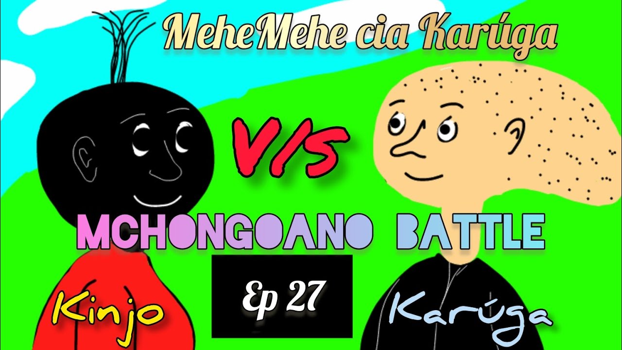 MeheMehe cia Karúga Ep 27 - mchongoano ft. Kinjo - YouTube