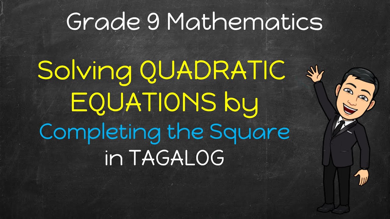 [Math 9] Solving QUADRATIC EQUATIONS in Tagalog by COMPLETING THE ...
