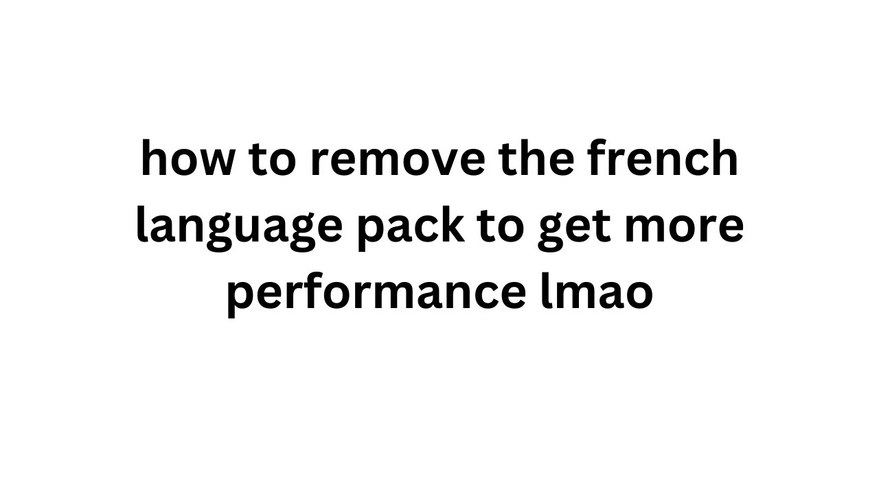 How to remove the French language pack to get more performance - YouTube