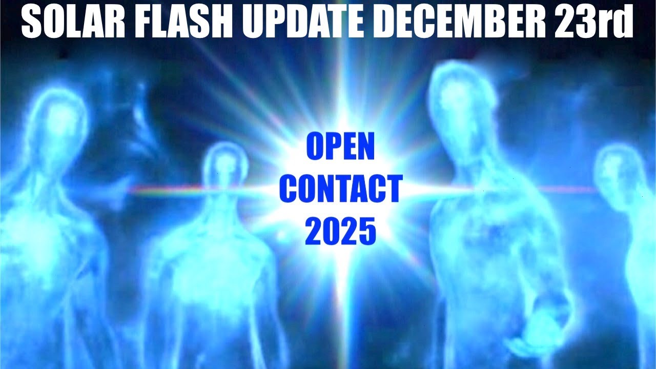 Solar Flash Update December 23rd - OPEN CONTACT IS HERE - 5D Earth ...