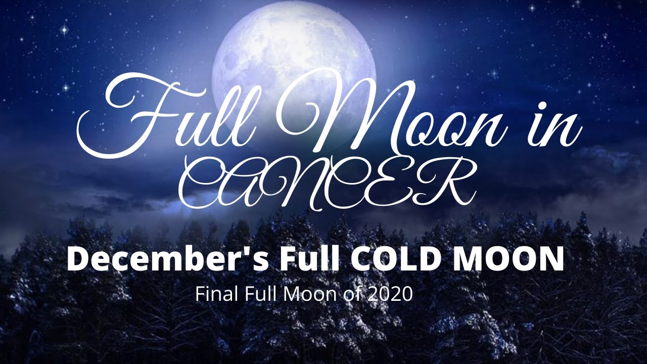 CANCER Full Moon LAST Full Moon of 2020 the COLD MOON - YouTube