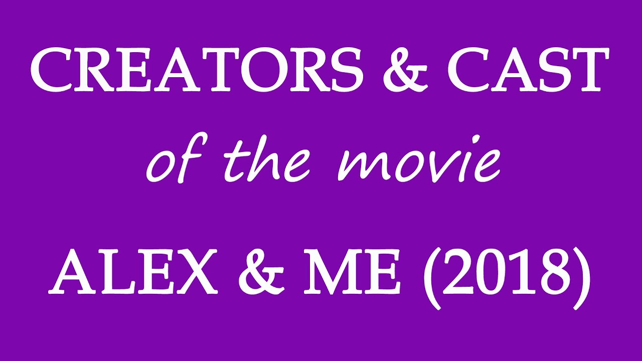 Alex & Me (2018) Film Credited Cast & Creators - YouTube