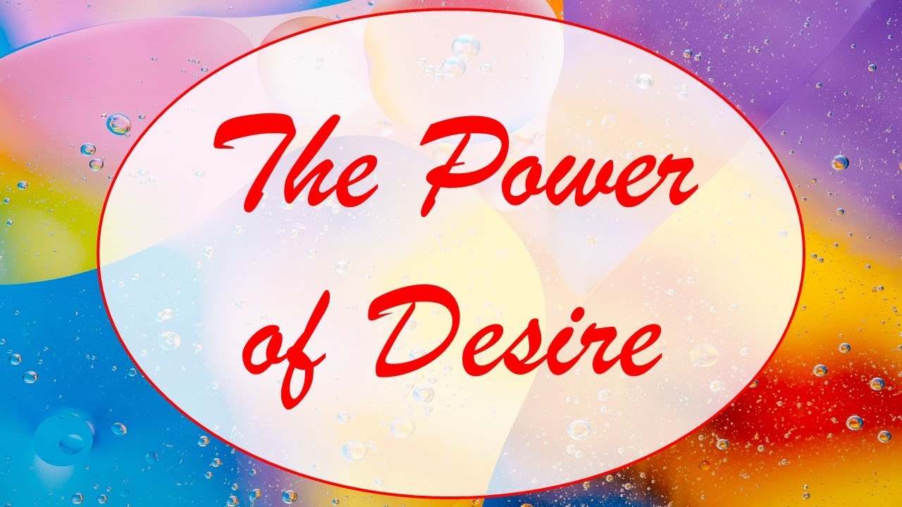 The Power of Desire - YouTube