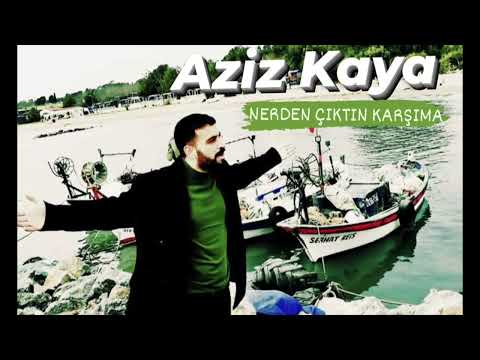 Azİz Kaya  -  Nerden çıktın karşıma