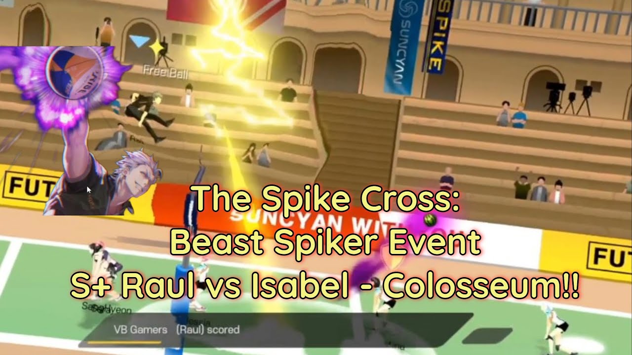 The Spike: Cross - Beast Spiker Event!! S+ Raul Gameplay vs Colosseum ...