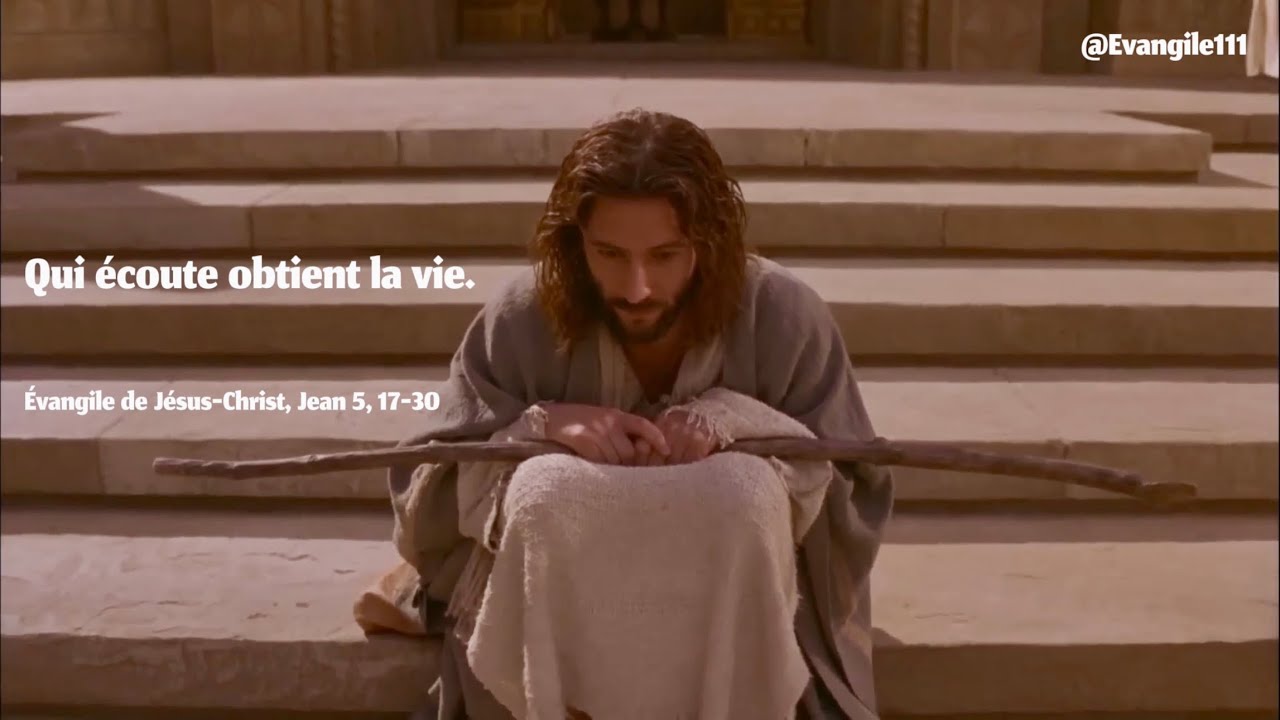 Évangile de Jésus Christ - Jean 5, 17-30 Qui écoute, obtiendra la vie ...