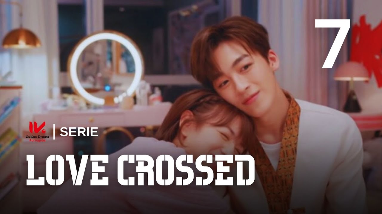 Love Crossed | Episódio 7 | He LuoLuo, Dai LuWa | 完美的他 - YouTube