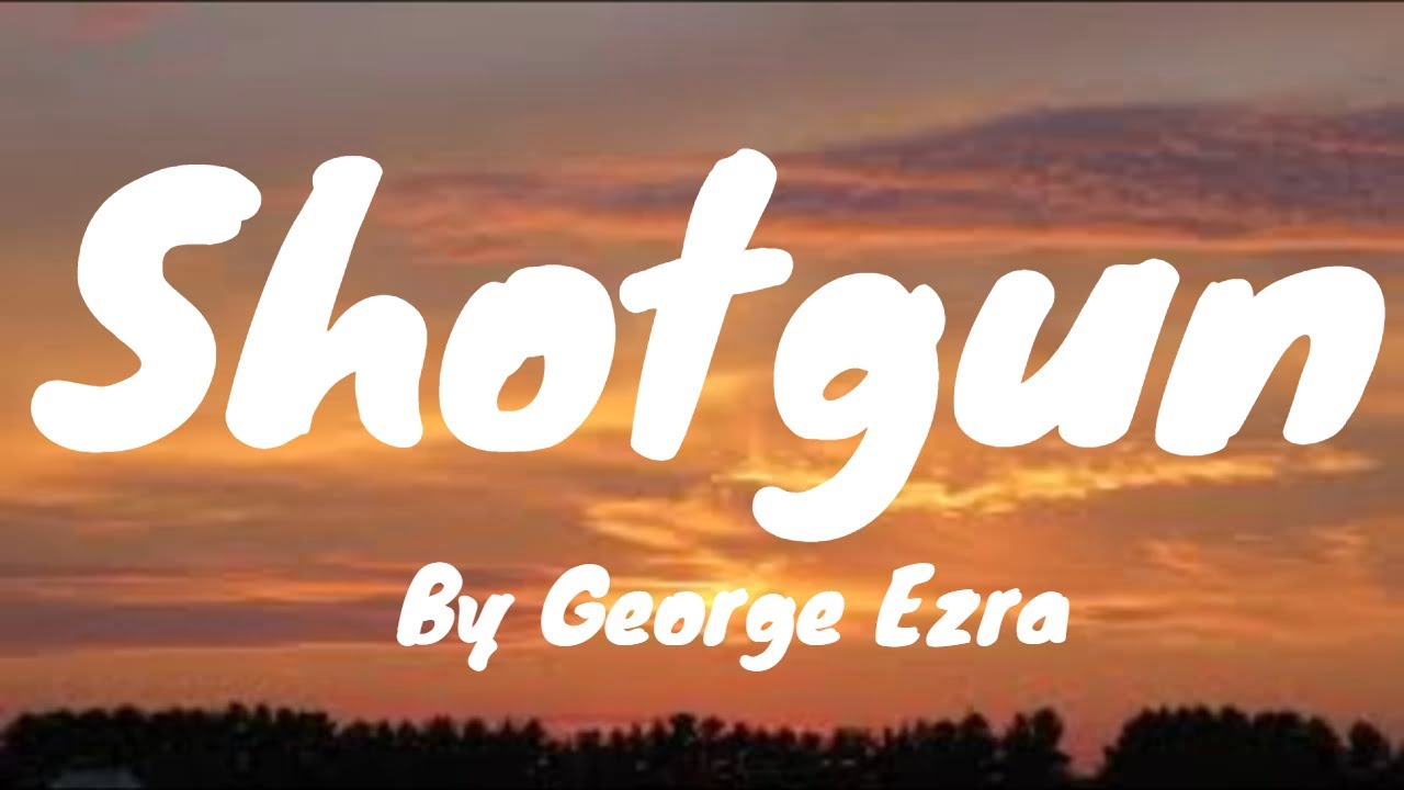 Shotgun (Lyrics) - George Ezra - YouTube