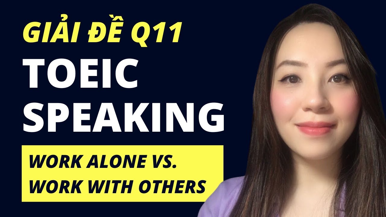 [TOEIC SPEAKING] Question 11: Work alone OR Work with others? | KHÓA HỌC 50 ĐỀ QUESTION 11 ...