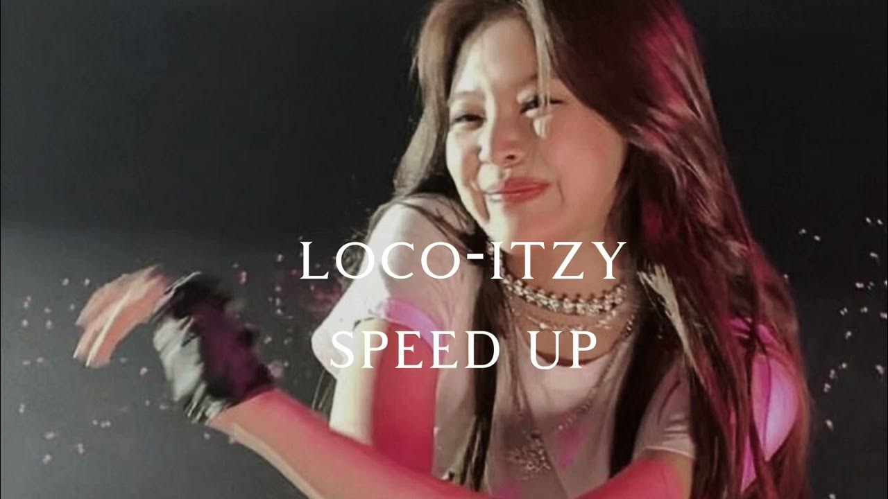 LOCO-ITZY SPEED UP - YouTube