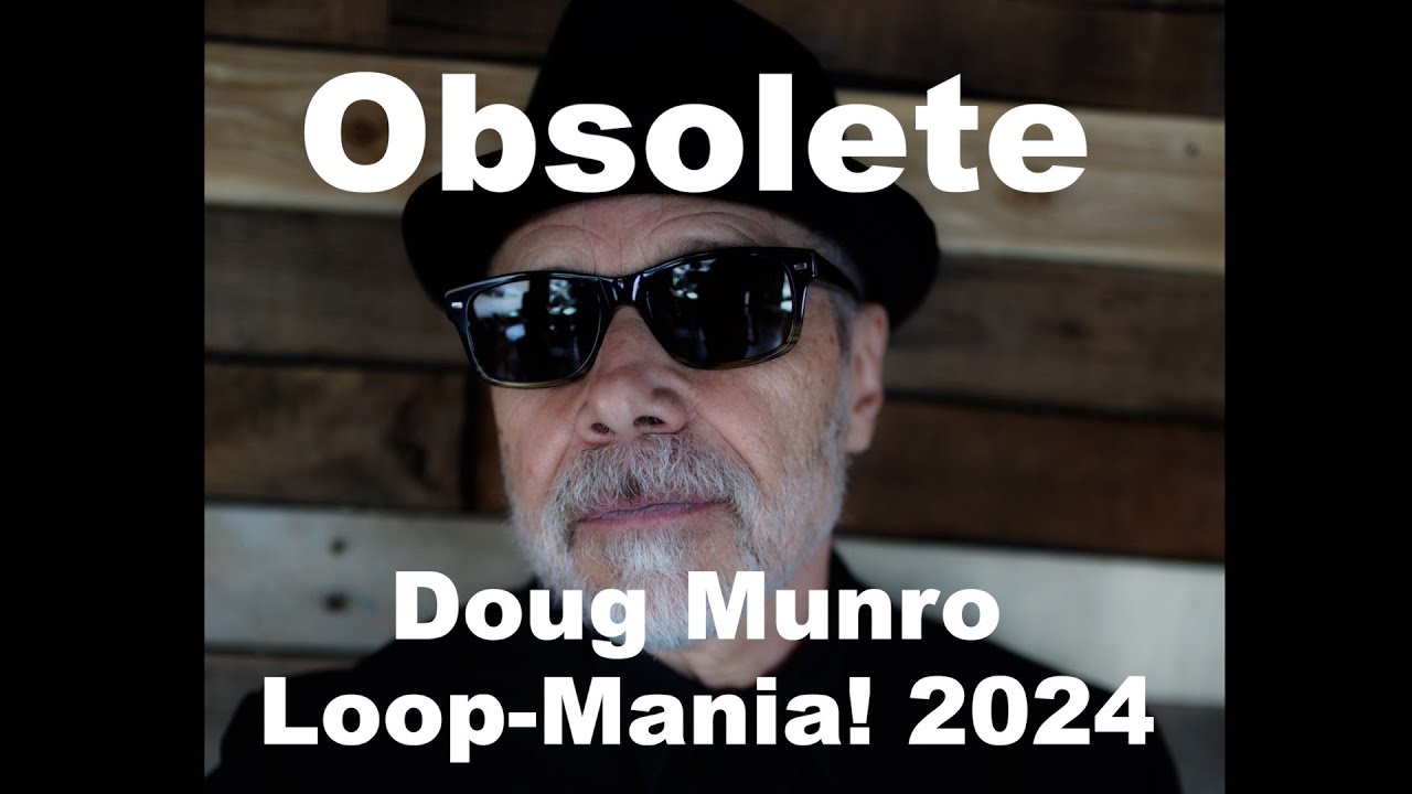 OBSOLETE (Official Video)- DOUG MUNRO "LOOP-MANIA! 2024" - YouTube