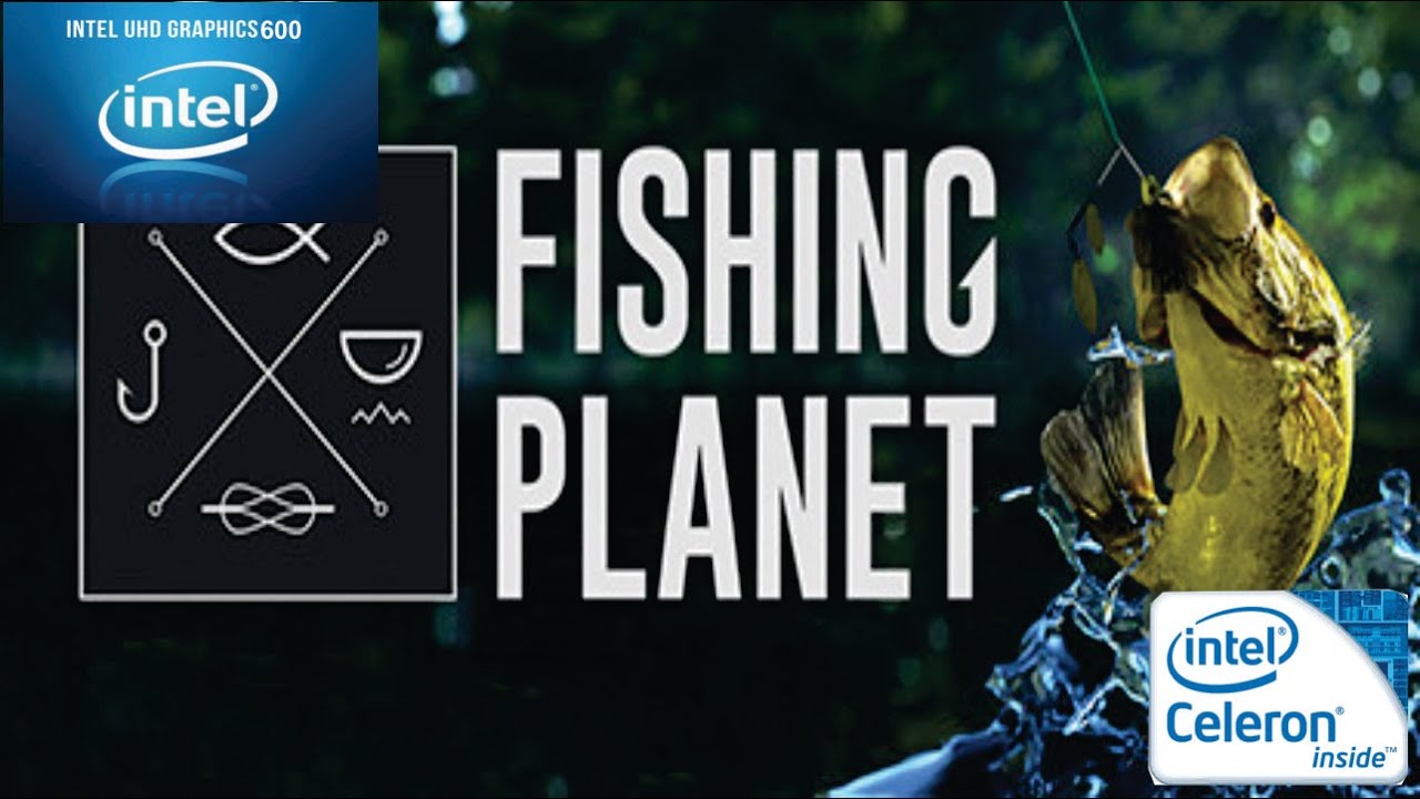 fishing planet on intel uhd 600 | intel celeron | VRAM 128mb | gameplay ...