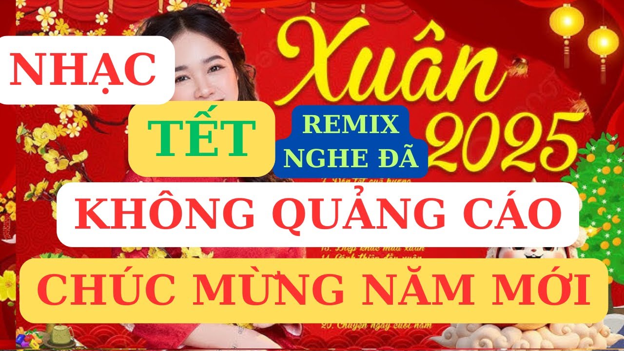 NHAC TET NHAC XUAN 2025 HAY NHAT KHONG QUANG CAO - YouTube