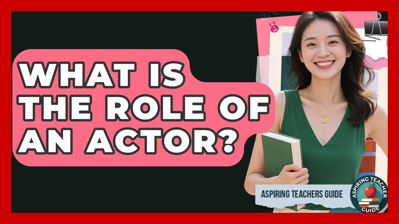 What Is The Role Of An Actor? - Aspiring Teacher Guide - YouTube