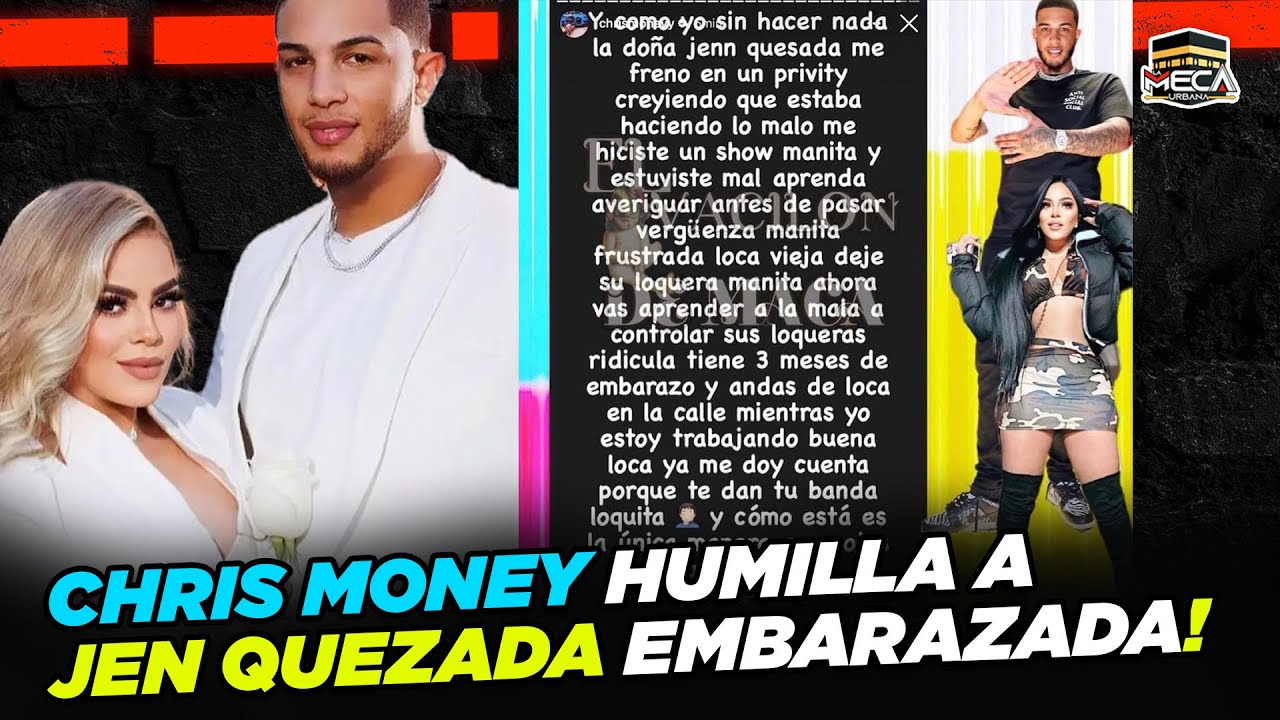CHRIS MONEY HUMILLA A JEN QUEZADA EMBARAZADA DE MALA MANERA ! - YouTube