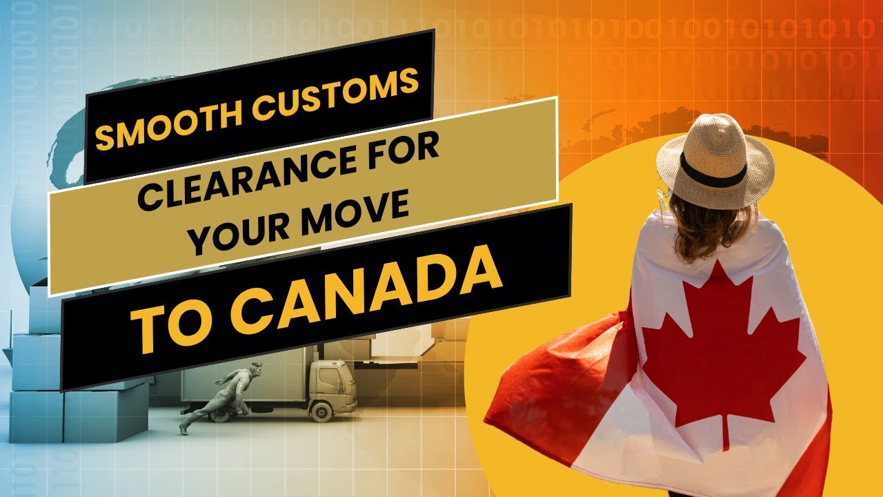 Smooth Customs Clearance for Your Move to Canada - YouTube