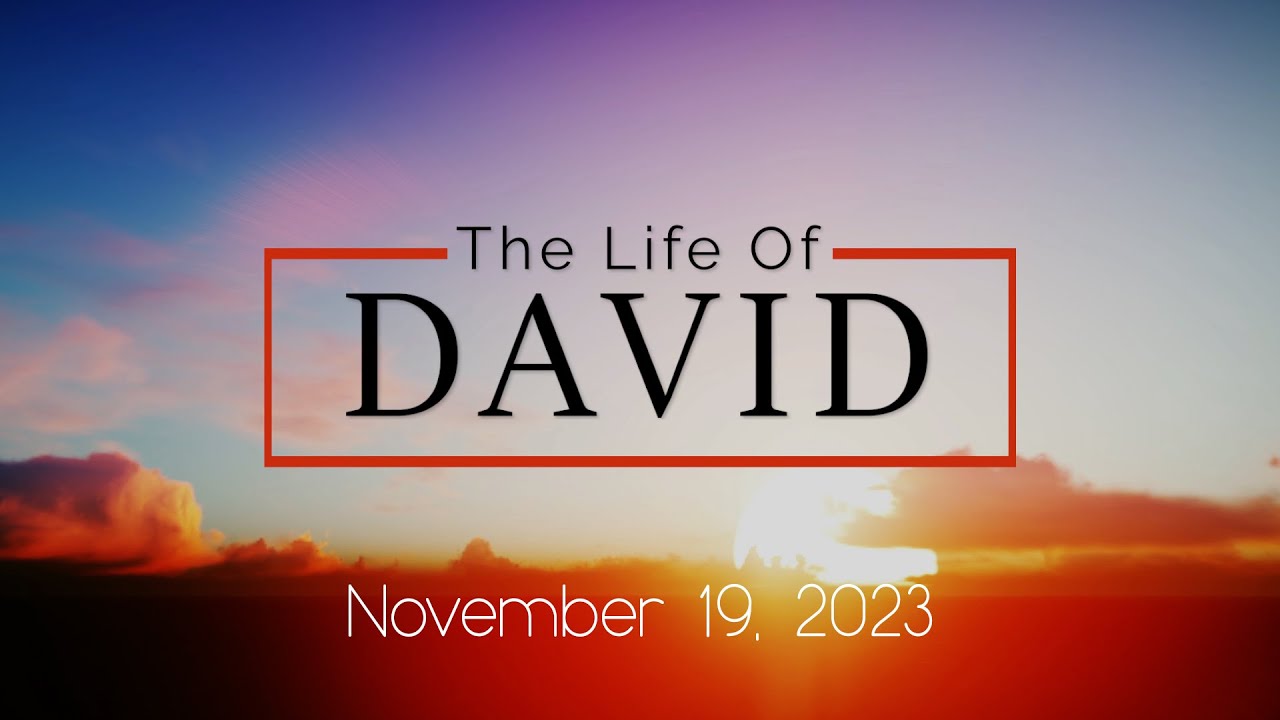 The Life of David - November 19, 2023 - YouTube