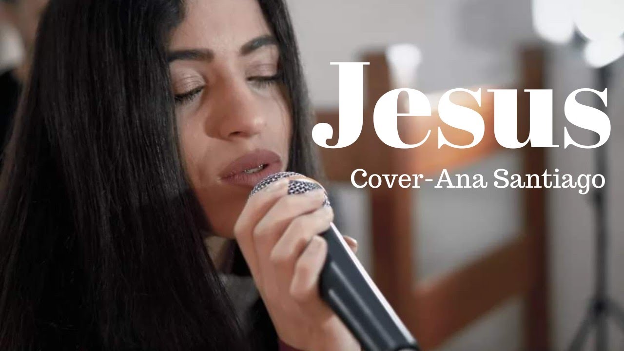 Jesus [Cover Gabriela Rocha] - Ana Santiago - YouTube