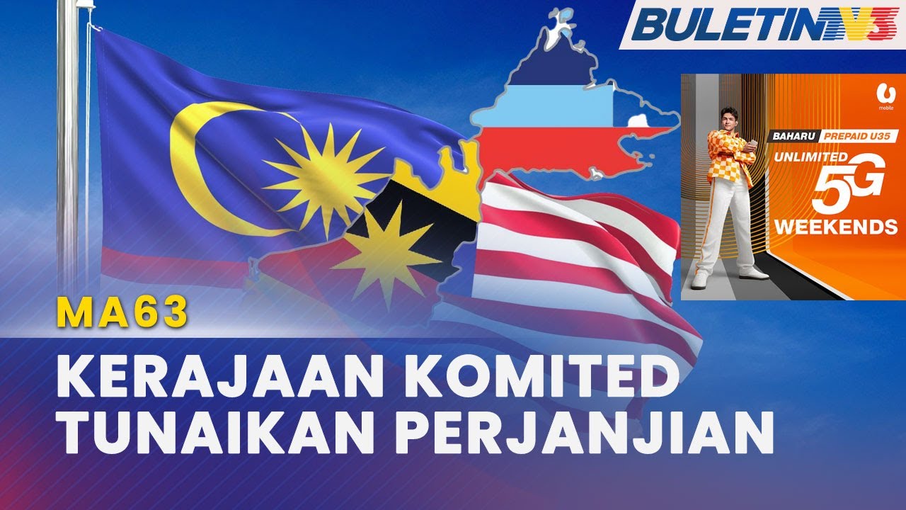 MA63 | Kerajaan Berjaya Selesai Sebahagian Besar Kandungan Perjanjian ...