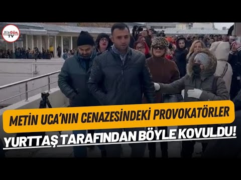 Metin Uca'nın cenazesine saygısızlık yapan provokatörler böyle kovuldu!