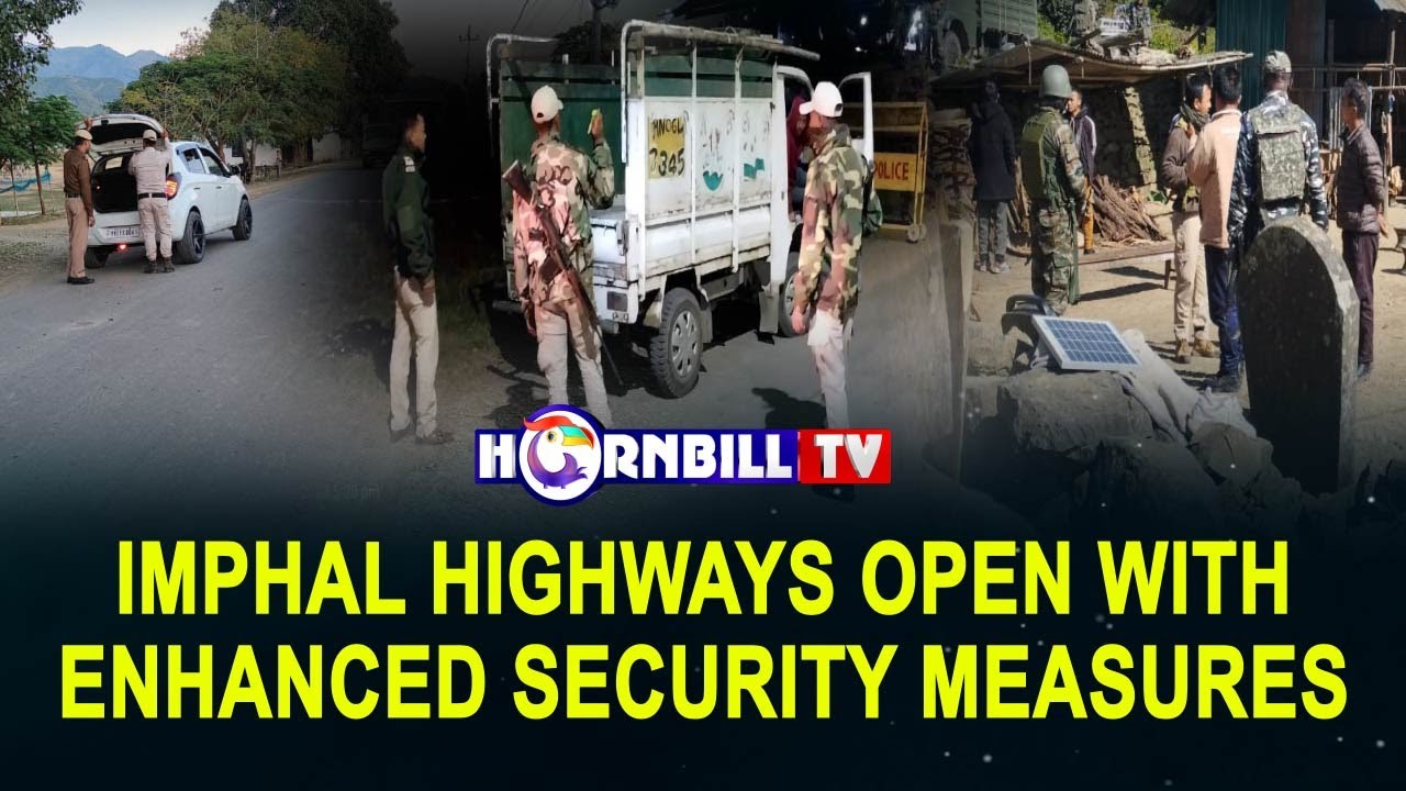 IMPHAL HIGHWAYS OPEN WITH ENHANCED SECURITY MEASURES - YouTube