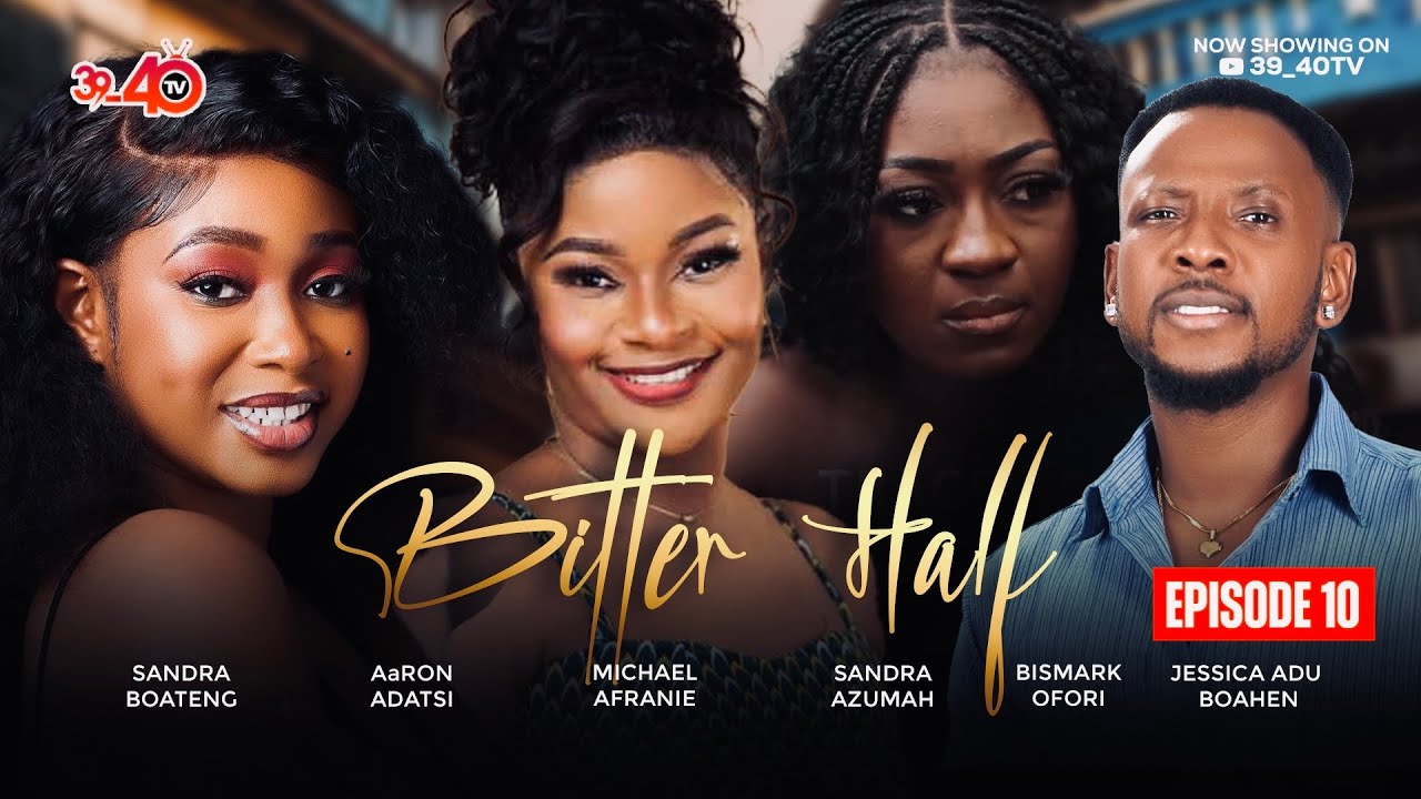 💛BITTER HALF💚EPISODE 10 FT 39_40,AaRON ADATSI,KYEKYEKU,JESSICA,SANDRA ...